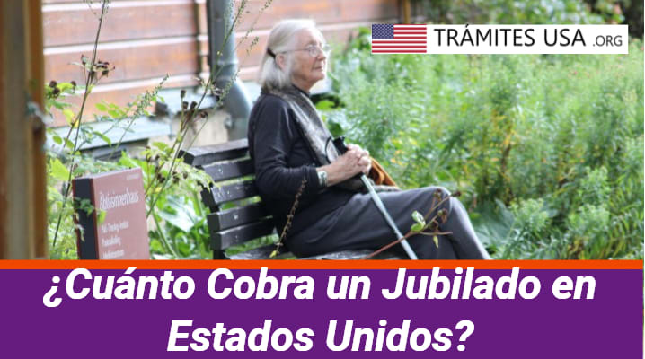ᐈ Cuánto Cobra un Jubilado en Estados Unidos【Beneficios y MÁS】